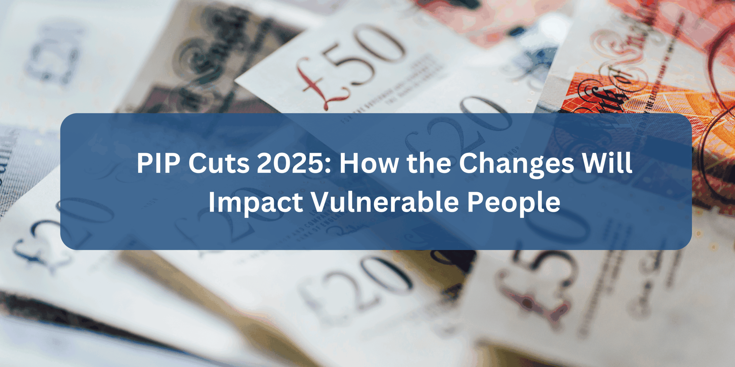 PIP Cuts 2025 | How the Changes Will Impact Vulnerable People ...