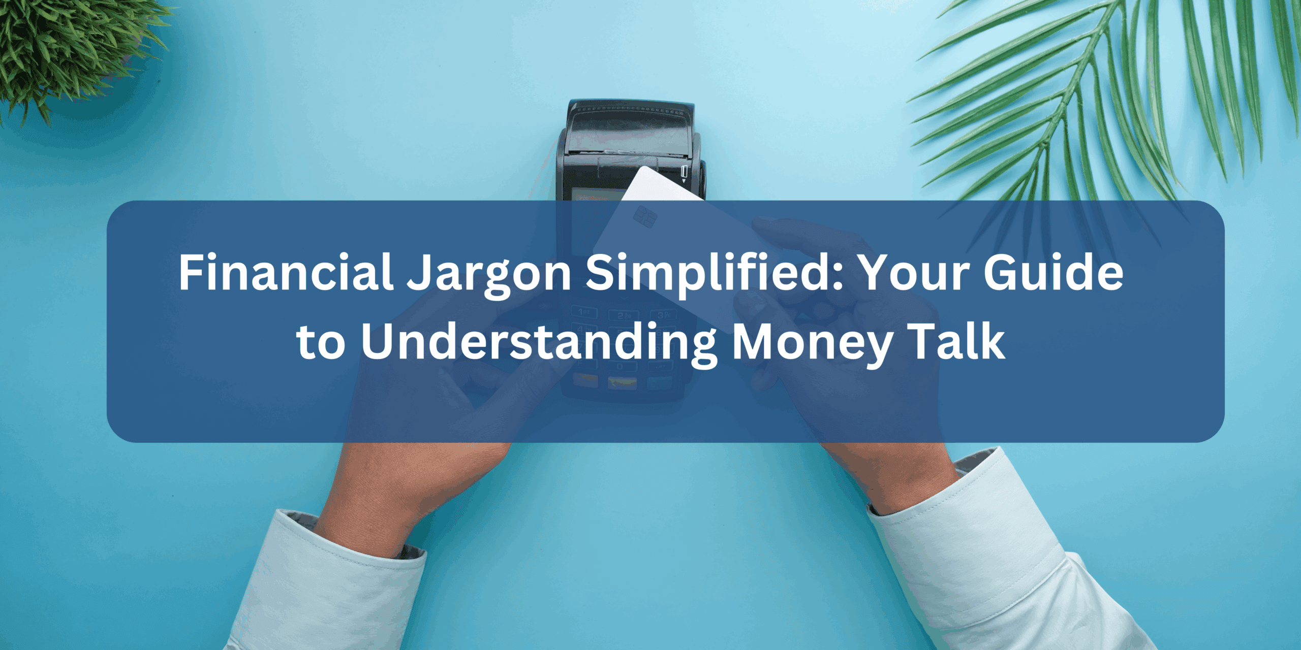 Financial Jargon Simplified | Sheffield Credit Union Guide to Money Terms