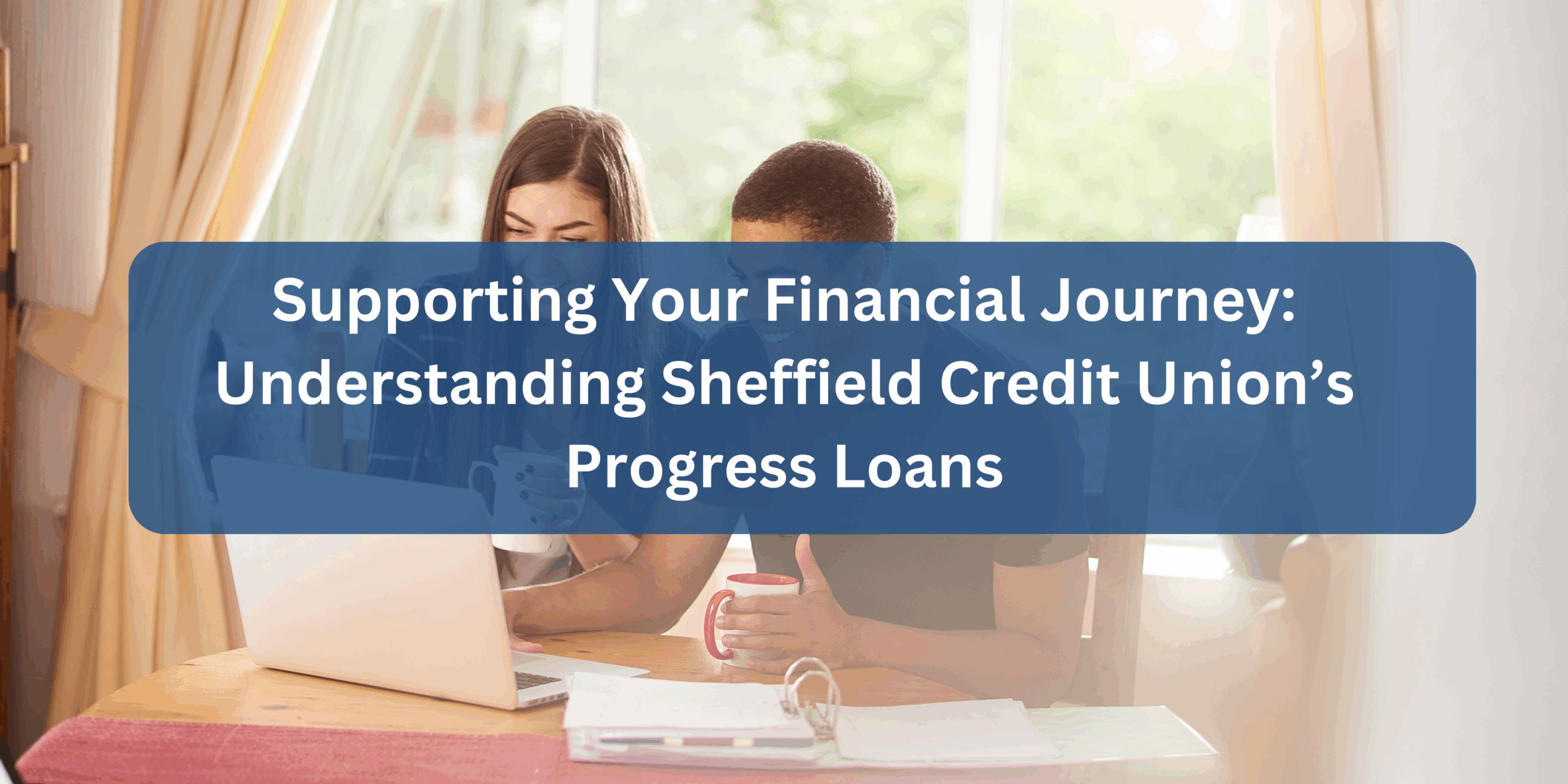 Understanding Progress Loans | Loans | Sheffield Credit Union