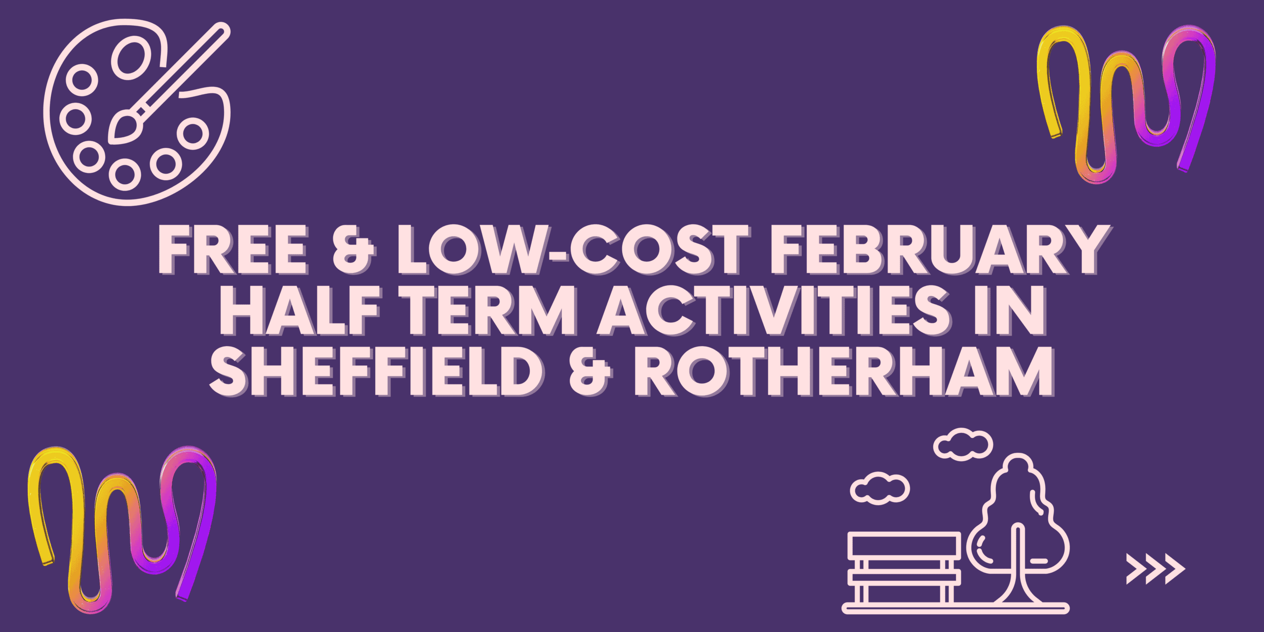 FREE & LOW‑COST FEBRUARY HALF TERM ACTIVITIES IN SHEFFIELD & ROTHERHAM ...